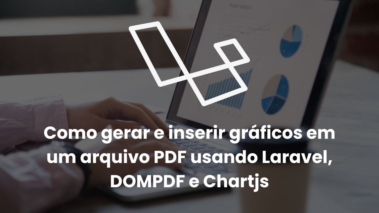 Como gerar e inserir gráficos em um arquivo PDF usando Laravel, DOMPDF e Chartjs - Matheus Teixeira